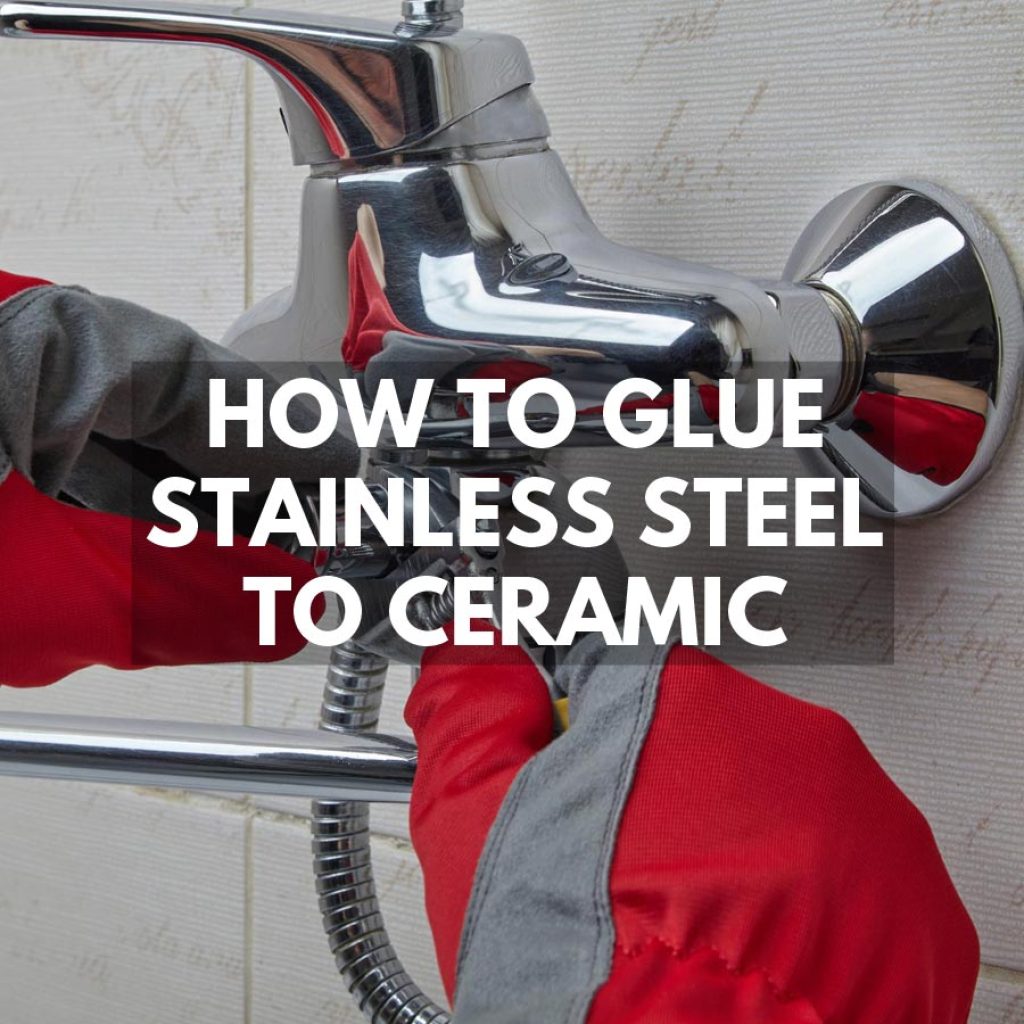 How to Glue Stainless Steel to Ceramic | Glue Lab